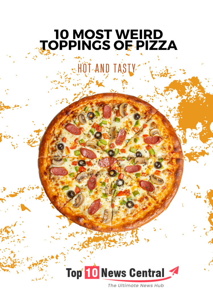 10 Most Weird Toppings of Pizza – Top 10 News Central